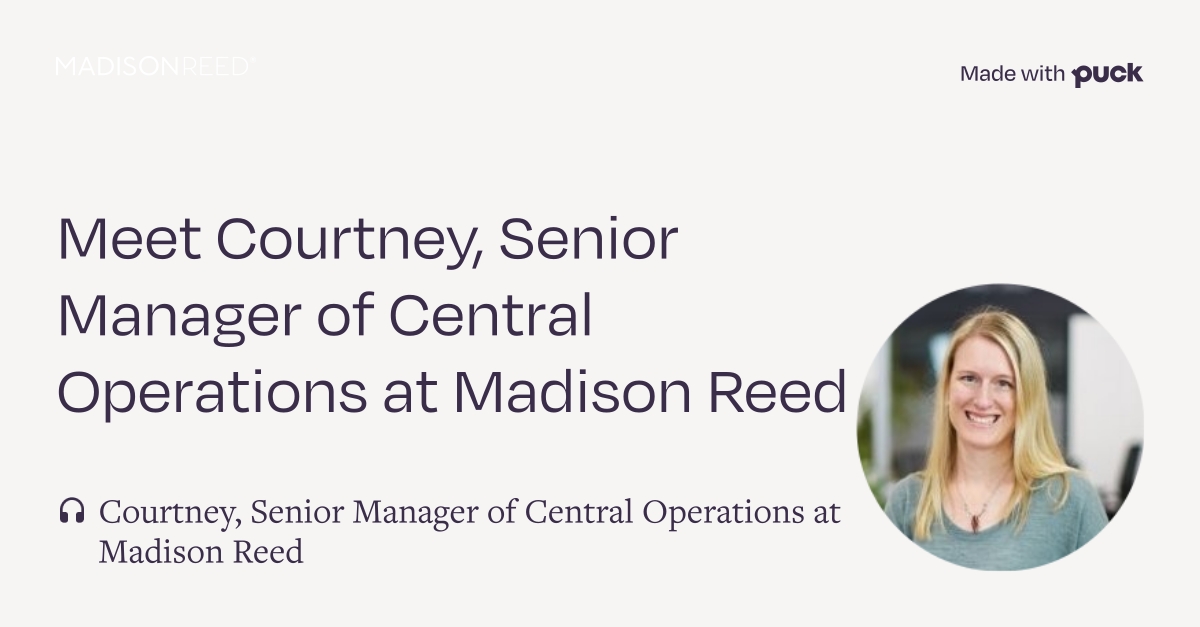 Meet Courtney, Senior Manager of Central Operations at Madison Reed ...